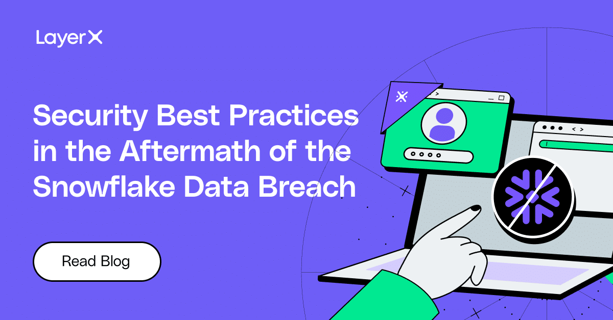Security Best Practices in the Aftermath of the Snowflake Data Breach - LayerX